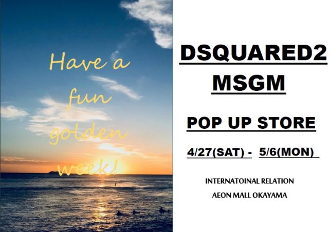 DSQUARED2・MSGM POP UP STORE - INTERNATIONAL RELATION